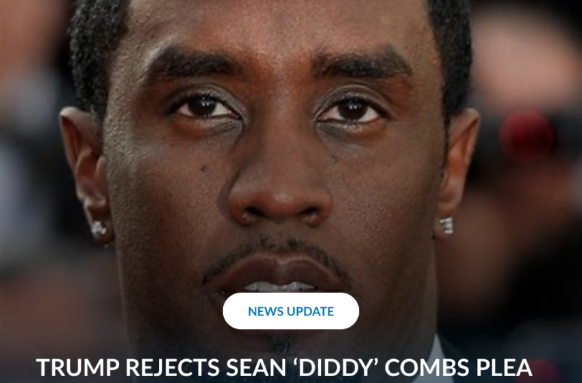 Trump rejects Sean ‘Diddy’ Combs plea for pardon - Media Room Africa
